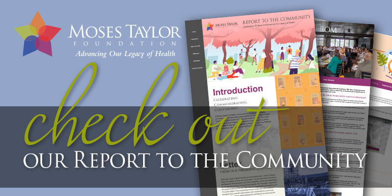 Check out our Report to the Community - Moses Taylor Foundation